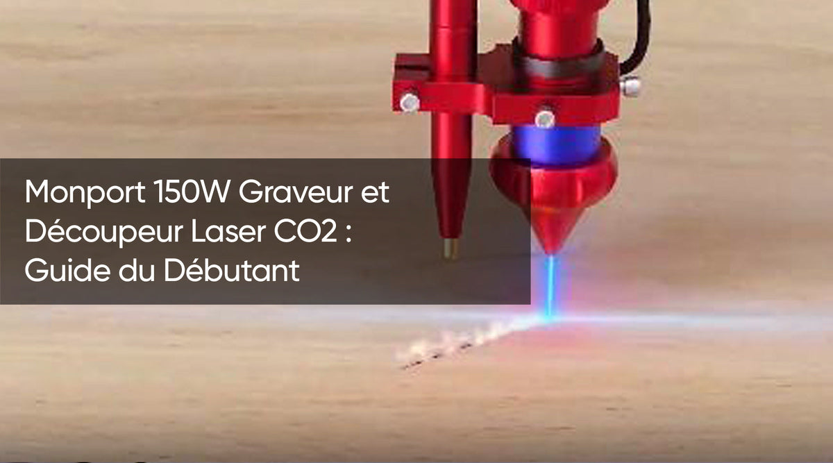 Monport 150W Graveur et Découpeur Laser CO2 : Guide du Débutant ...